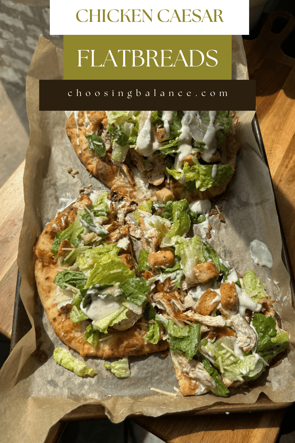 Chicken Caesar Salad Flatbreads - Choosing Balance